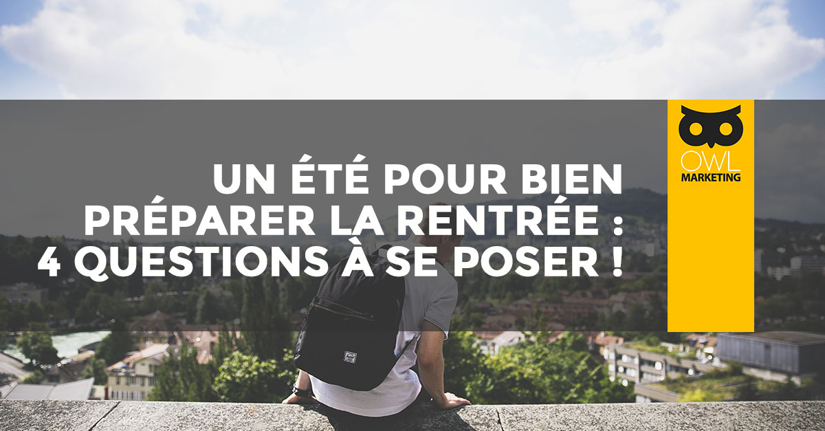 Un été pour préparer la rentrée : 4 questions à se poser