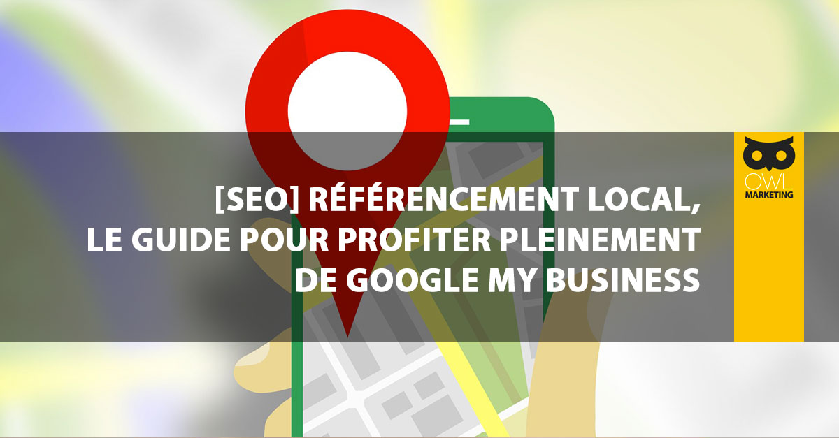 Référencement local, le guide Google My Business à 100%